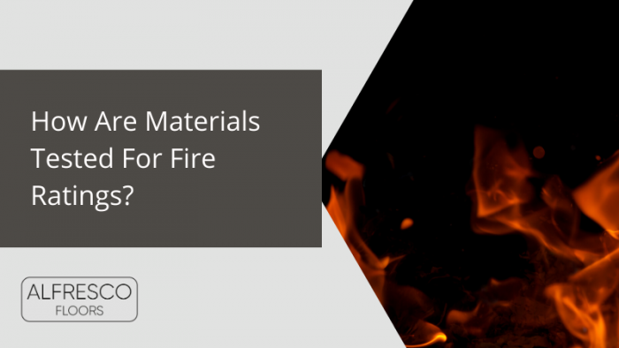 How Are Materials Tested For Fire Ratings? - Alfresco Floors