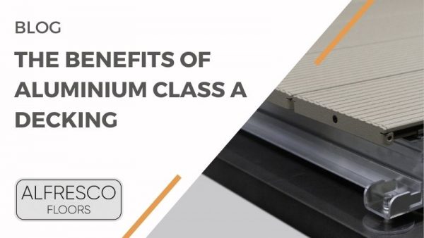 The Benefits of Aluminium Class A Decking - Alfresco Floors